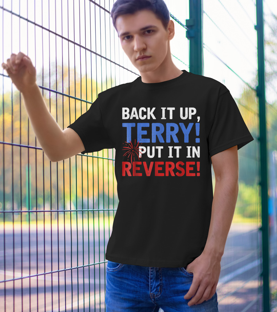 Back It Up Terry Put It In Reverse Firework Humor T-Shirt