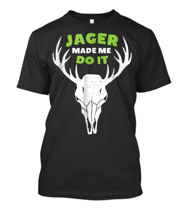 Jager Made Me Do It Funny Deer Antlers Skull T-Shirt