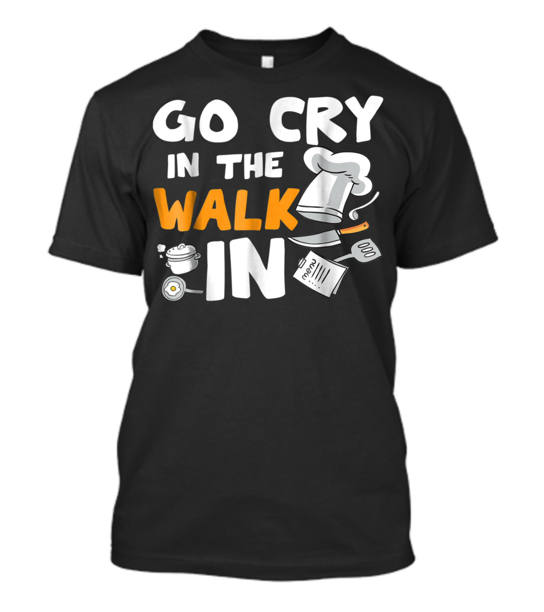 Go Cry In The Walk In Chef Hat Menu Whisk Kitchen Tools T-Shirt