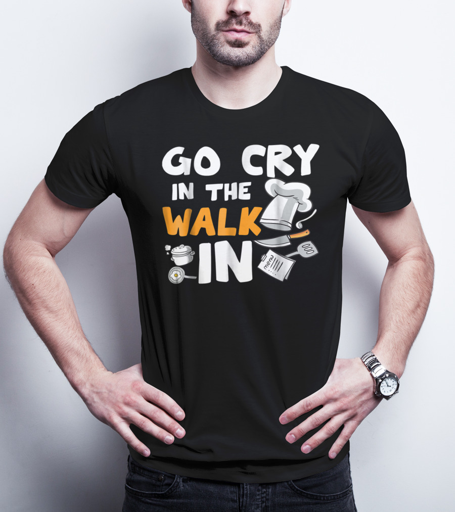 Go Cry In The Walk In Chef Hat Menu Whisk Kitchen Tools T-Shirt