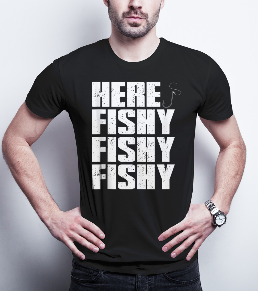 Here Fishy Fishy Fishy Funny Fishing Hook For Fisherman T-Shirt