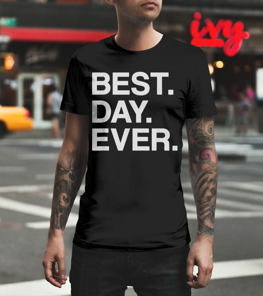 BEST DAY EVER Funny Men Women Toddlers T-Shirt