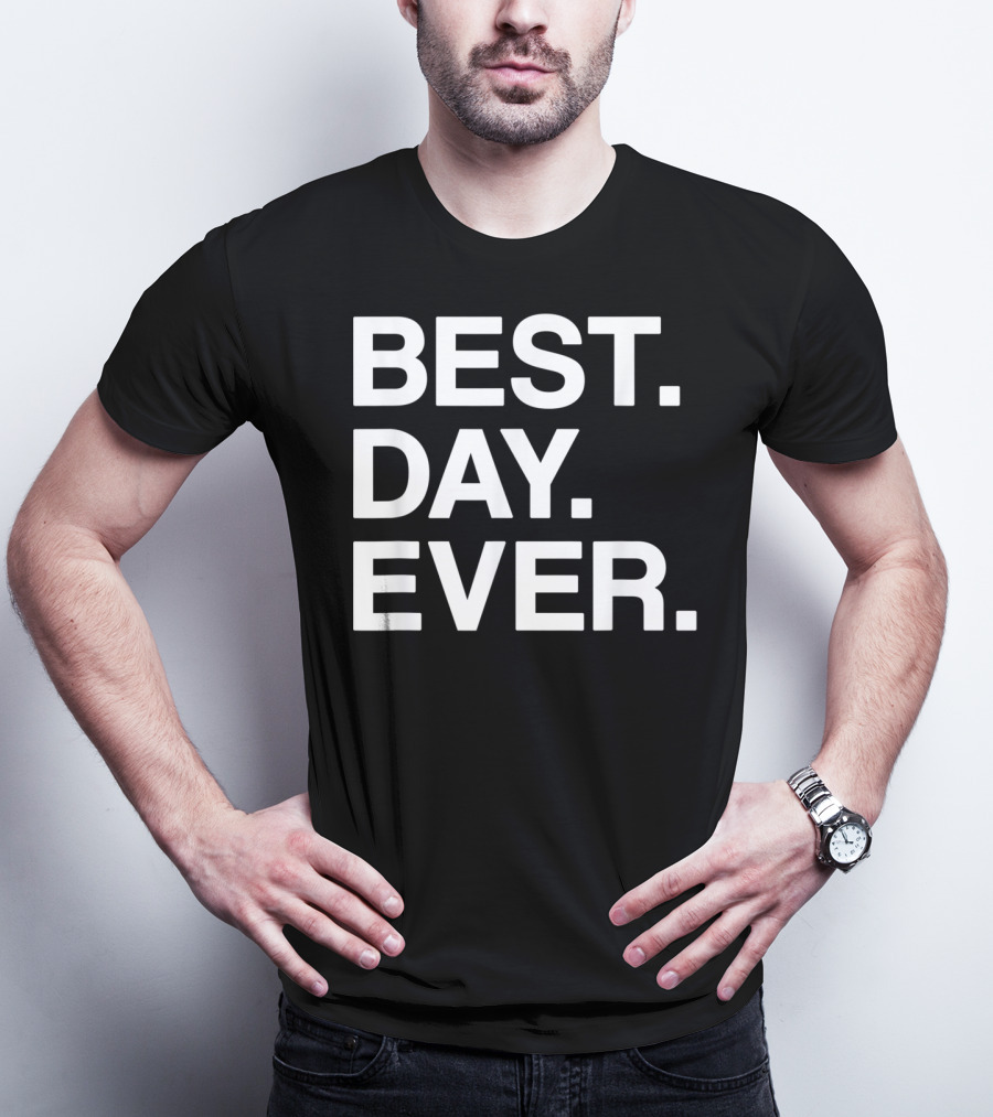 BEST DAY EVER Funny Men Women Toddlers T-Shirt