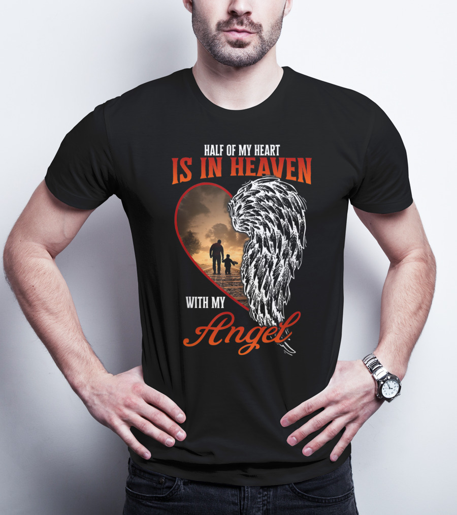 Half Of My Heart Is In Heaven With My Angel Missing Dad Son Daughter Memorial T-Shirt