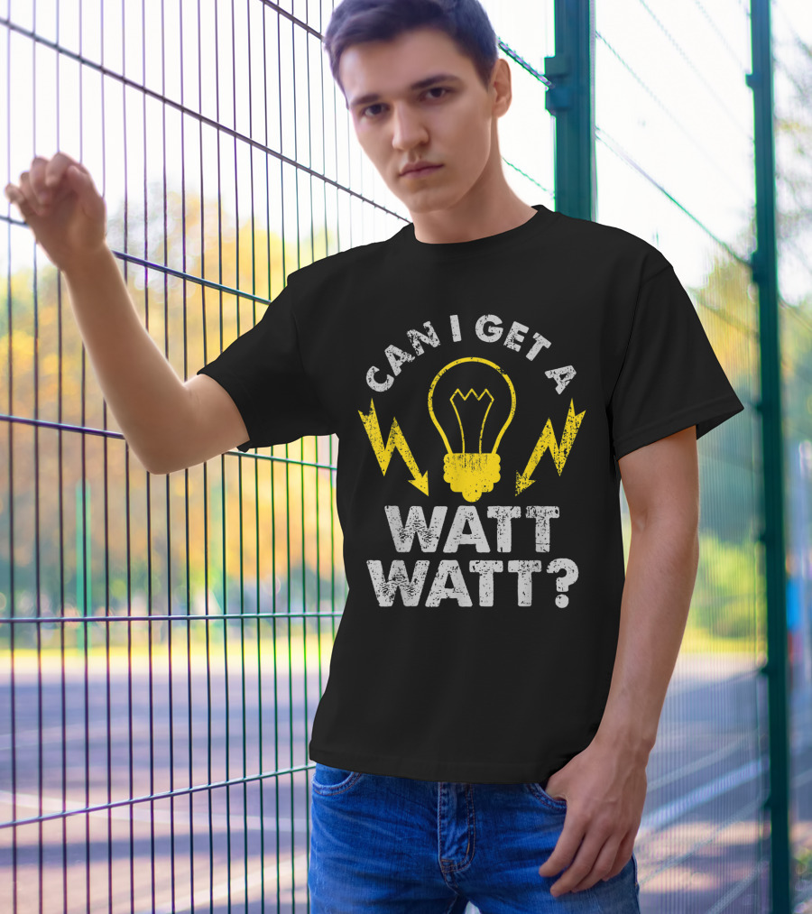 Can I Get A Watt Watt Funny Electrician Light Bulb And Lightning Bolts T-Shirt