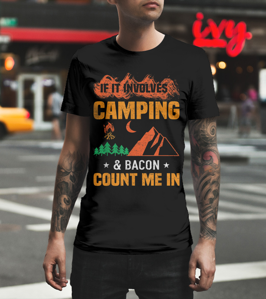 If It Involves Camping And Bacon Count Me In T-Shirt