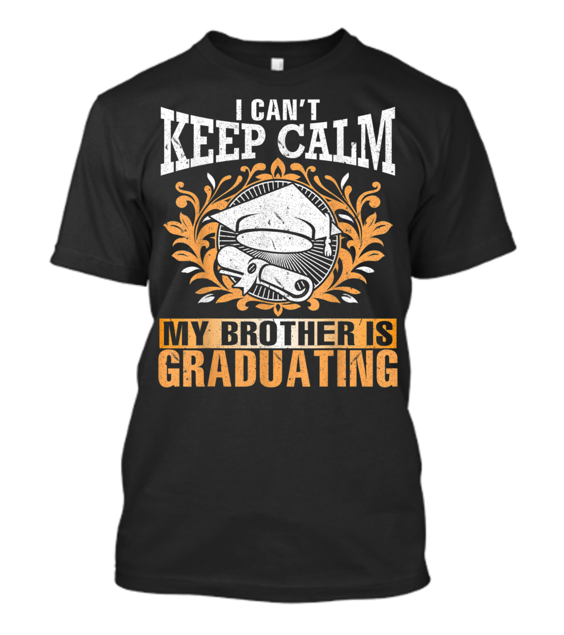 I Can't Keep Calm My Brother Is Graduating Senior Cap Scroll T-Shirt