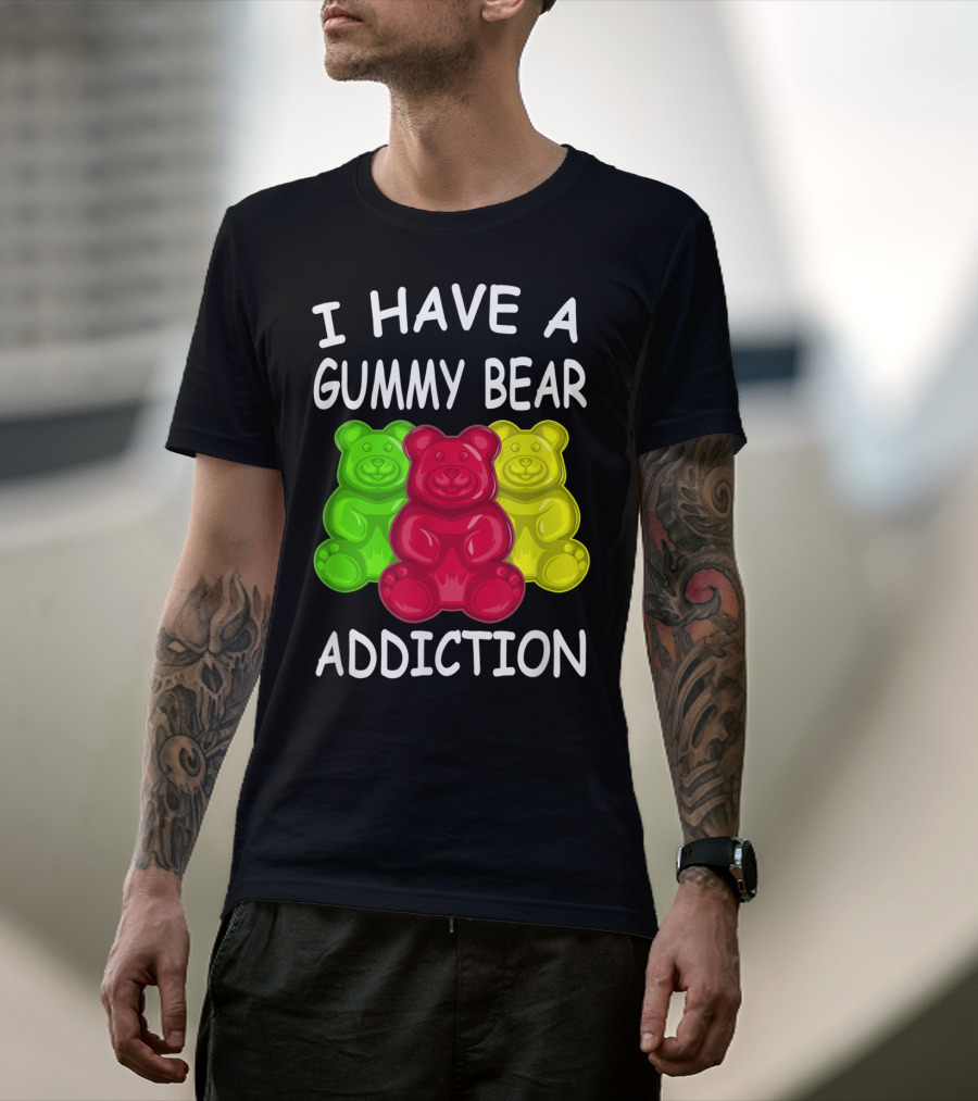 I Have A Gummy Bear Addiction Funny Candy Lover Text With Colorful Bears T-Shirt