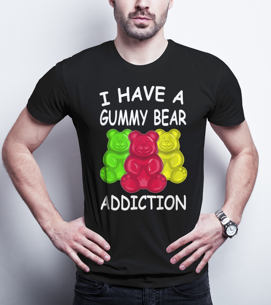 I Have A Gummy Bear Addiction Funny Candy Lover Text With Colorful Bears T-Shirt