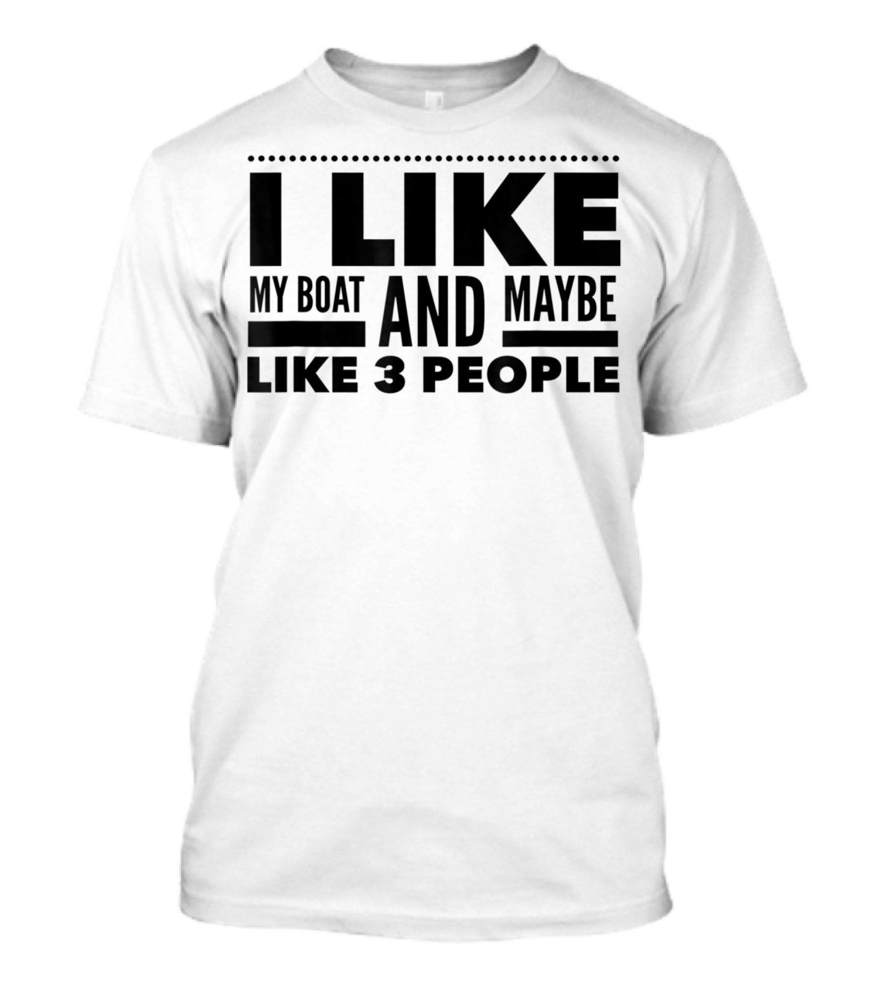 I Like My Boat And Maybe Like 3 People T-Shirt