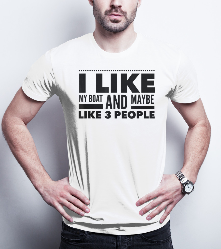 I Like My Boat And Maybe Like 3 People T-Shirt