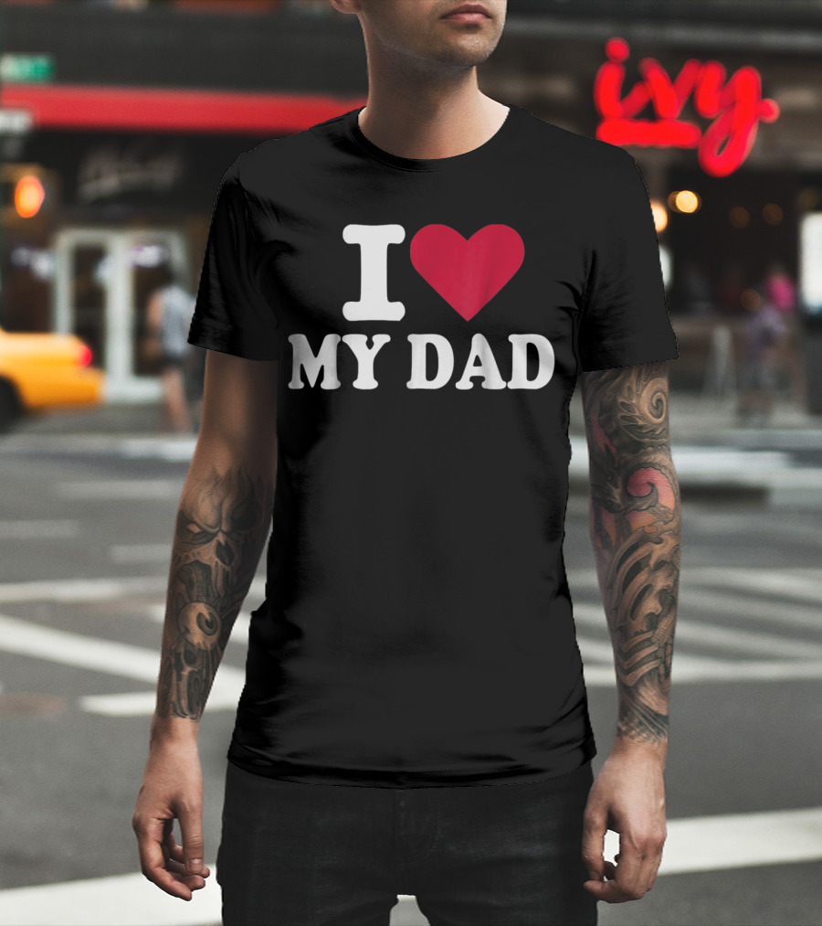 I Love Heart My Dad T-Shirt