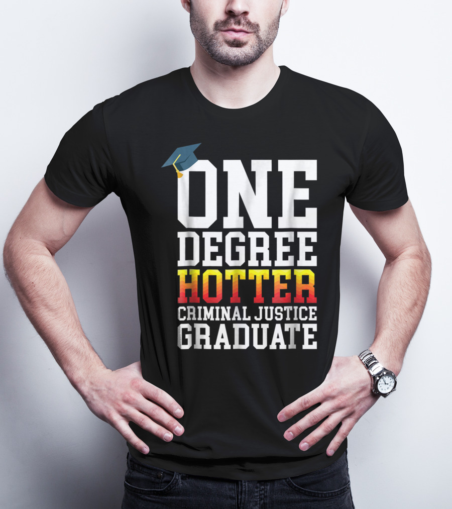 One Degree Hotter Criminal Justice Graduate Cap T-Shirt