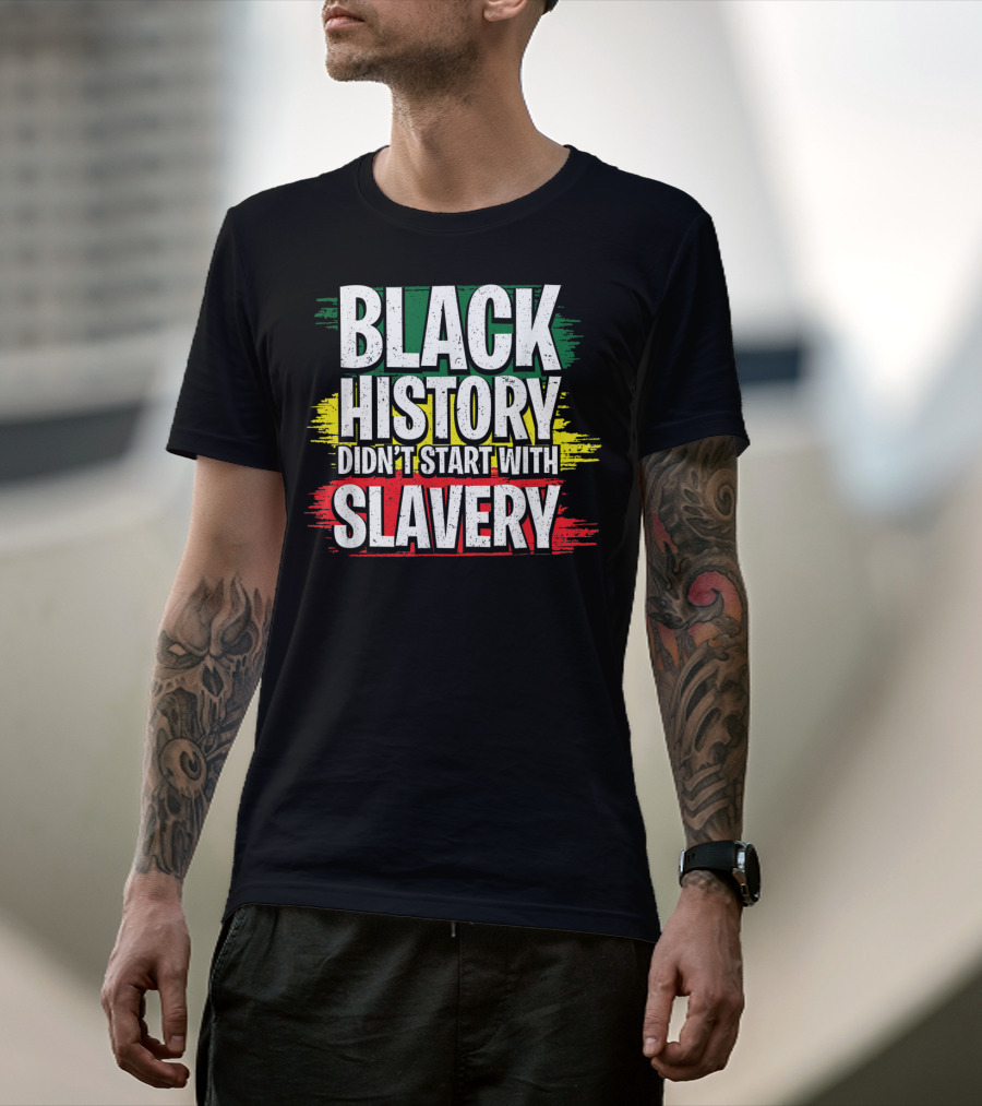 Black History Didn't Start With Slavery Juneteenth African American Black Ancestors T-Shirt