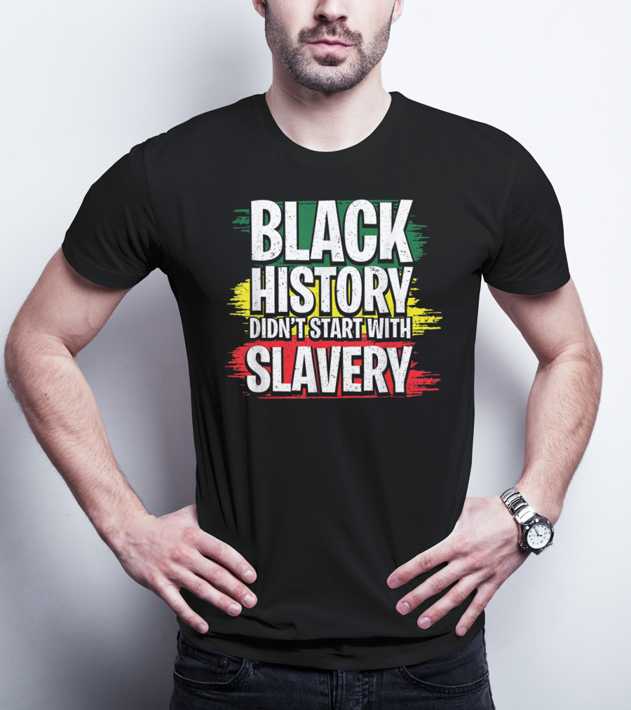 Black History Didn't Start With Slavery Juneteenth African American Black Ancestors T-Shirt
