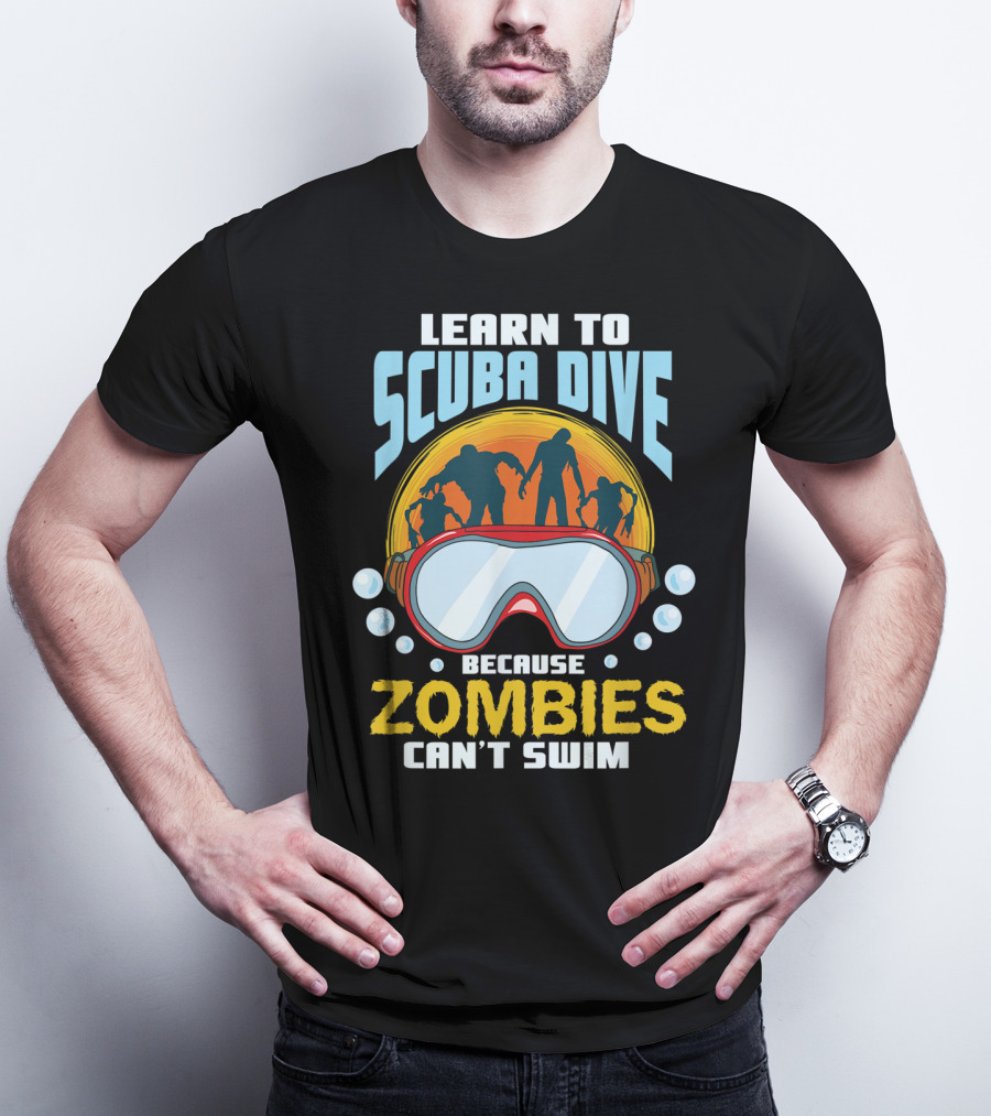 Learn To Scuba Dive Because Zombies Can't Swim T-Shirt
