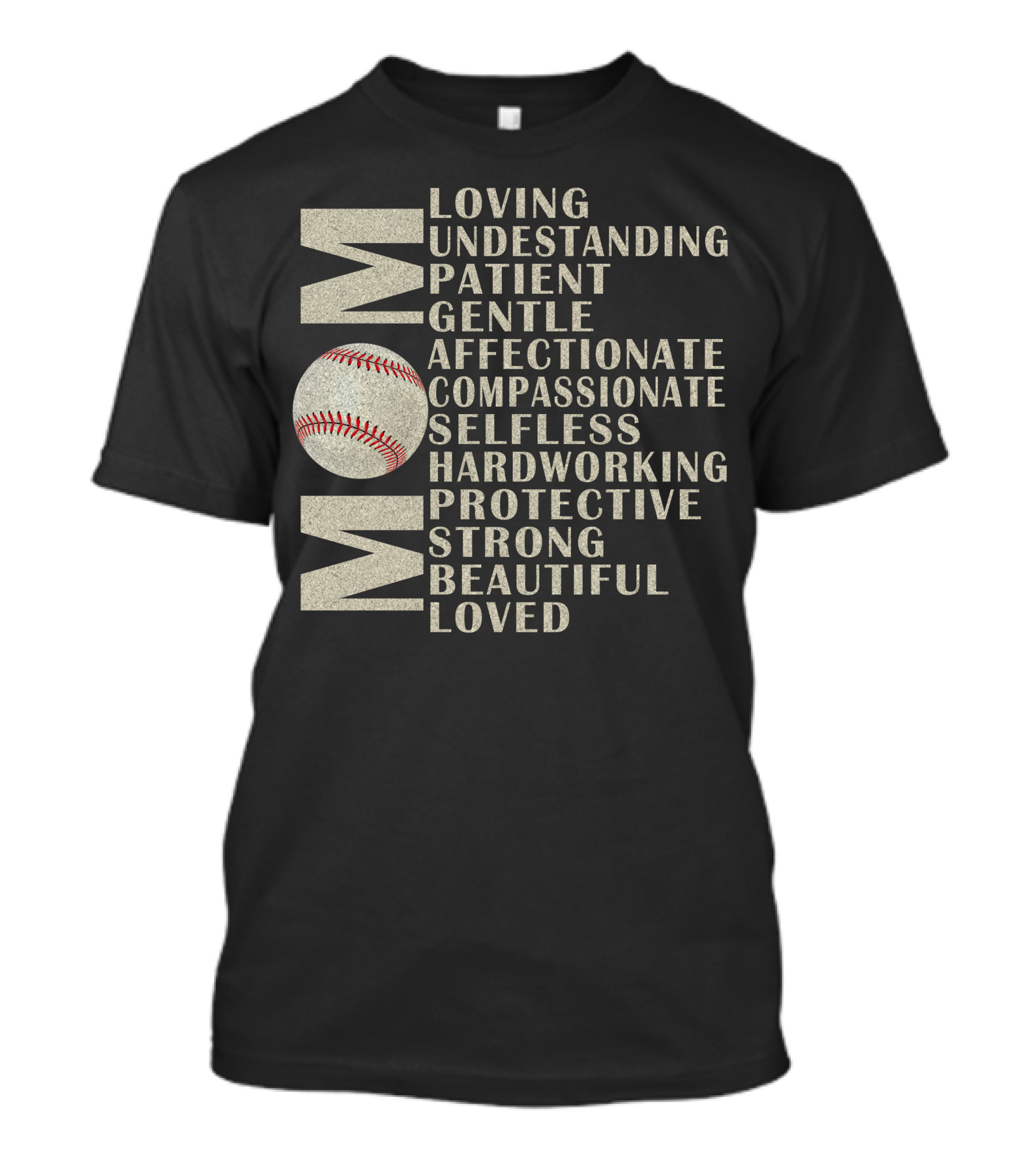 Mom Loving Understanding Patient Gentle Affectionate Compassionate Selfless Hardworking Protective Strong Beautiful Loved Baseball T-Shirt