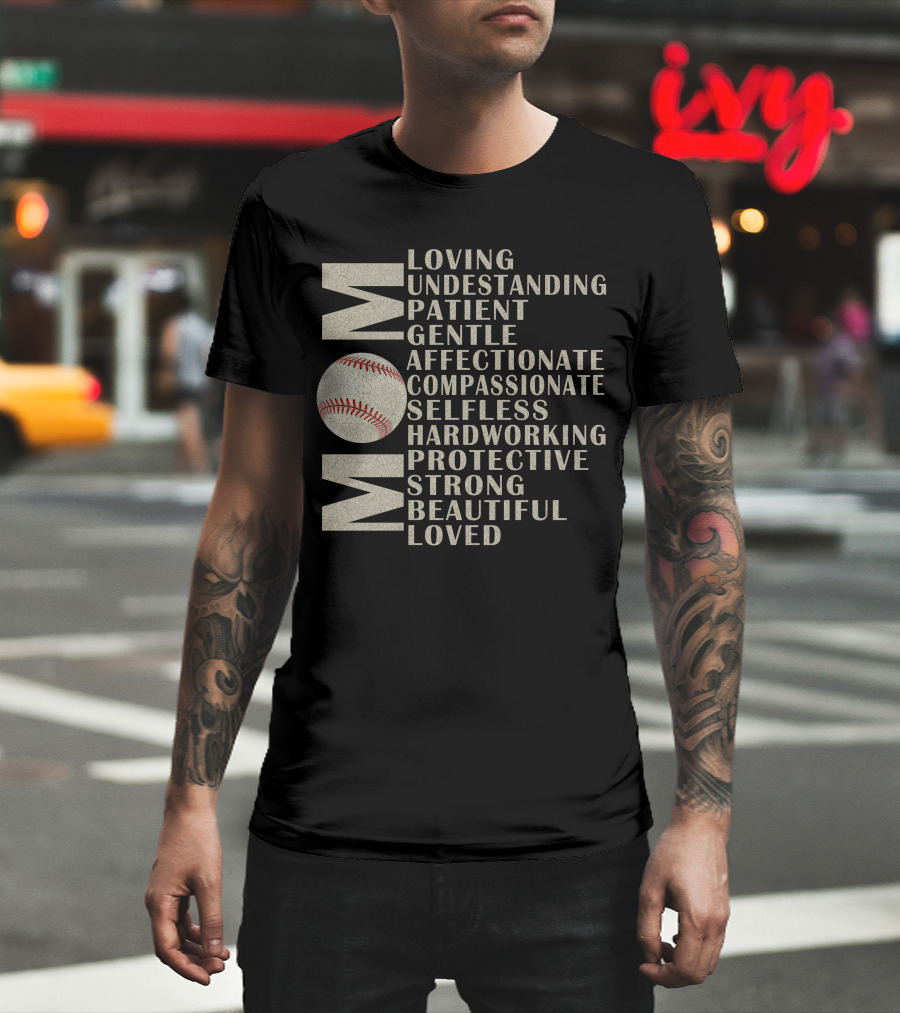 Mom Loving Understanding Patient Gentle Affectionate Compassionate Selfless Hardworking Protective Strong Beautiful Loved Baseball T-Shirt