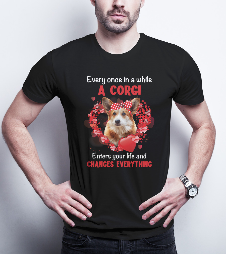 Every Once In A While A Corgi Enters Your Life And Changes Everything T-Shirt