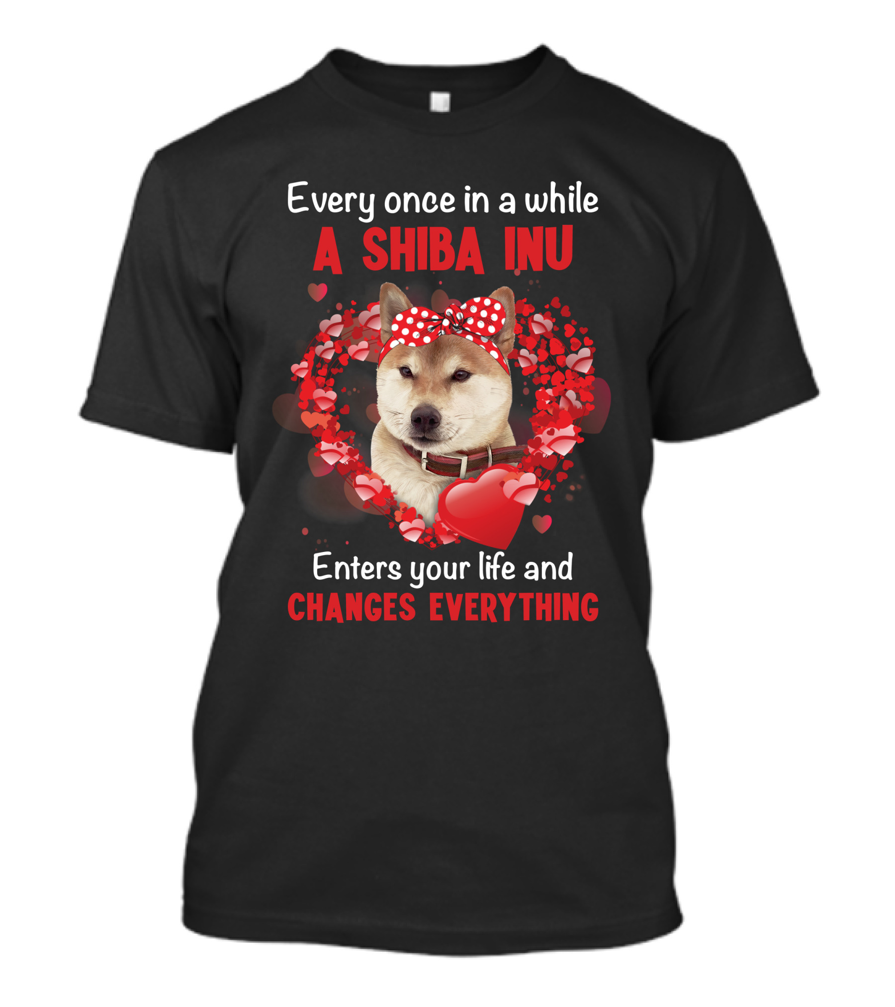 Every Once In A While A Shiba Inu Enters Your Life And Changes Everything T-Shirt