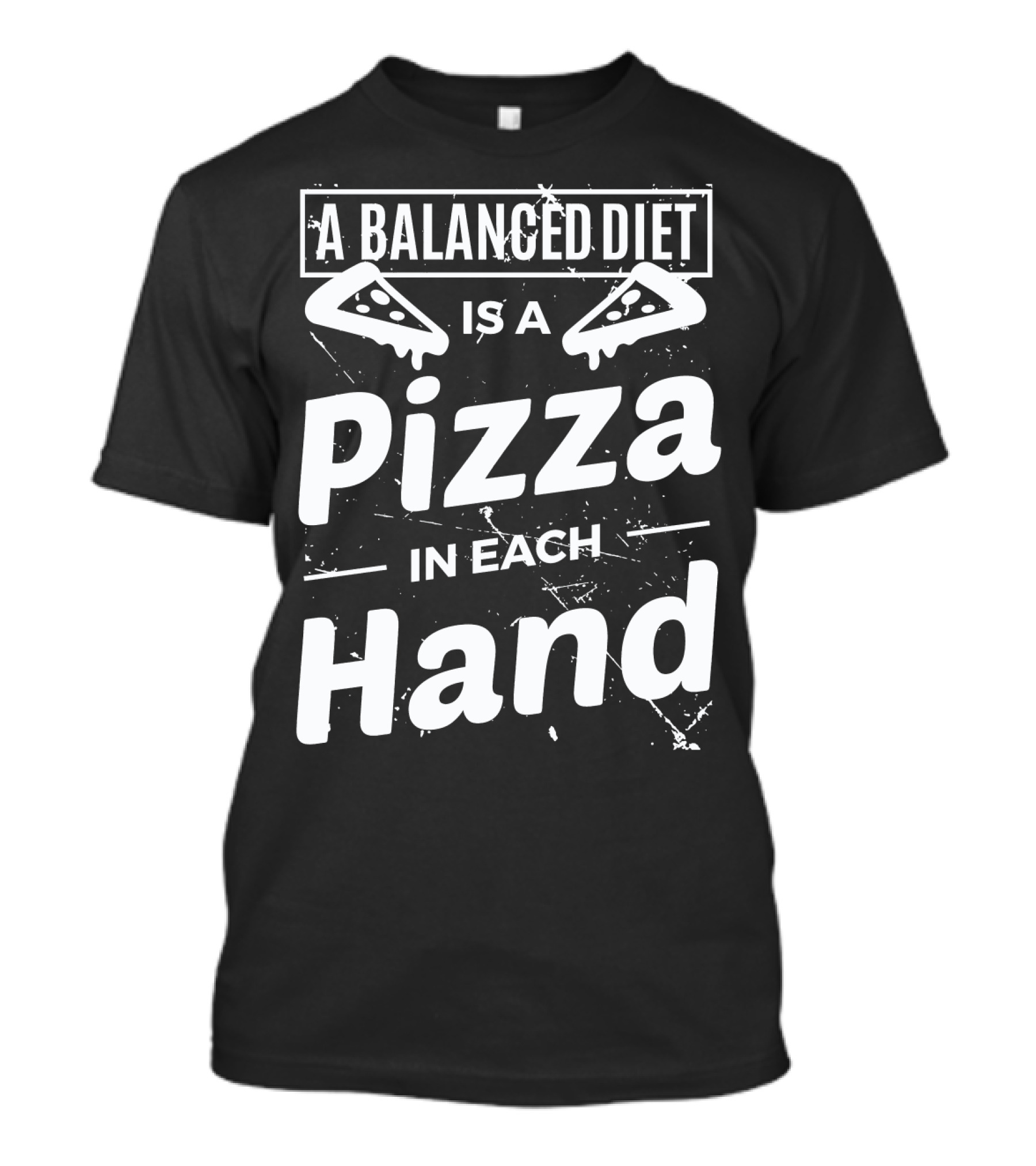 A Balanced Diet Is A Pizza Slice In Each Hand T-Shirt