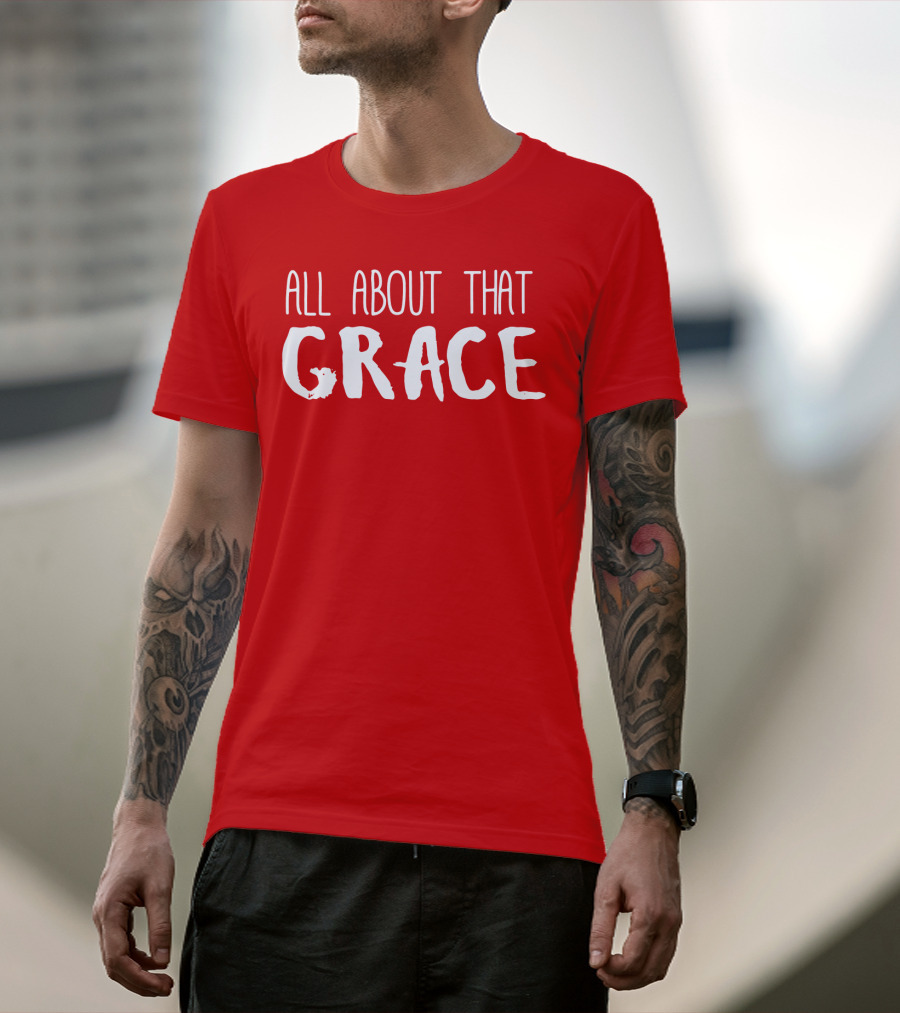 All About That Grace Red Text T-Shirt