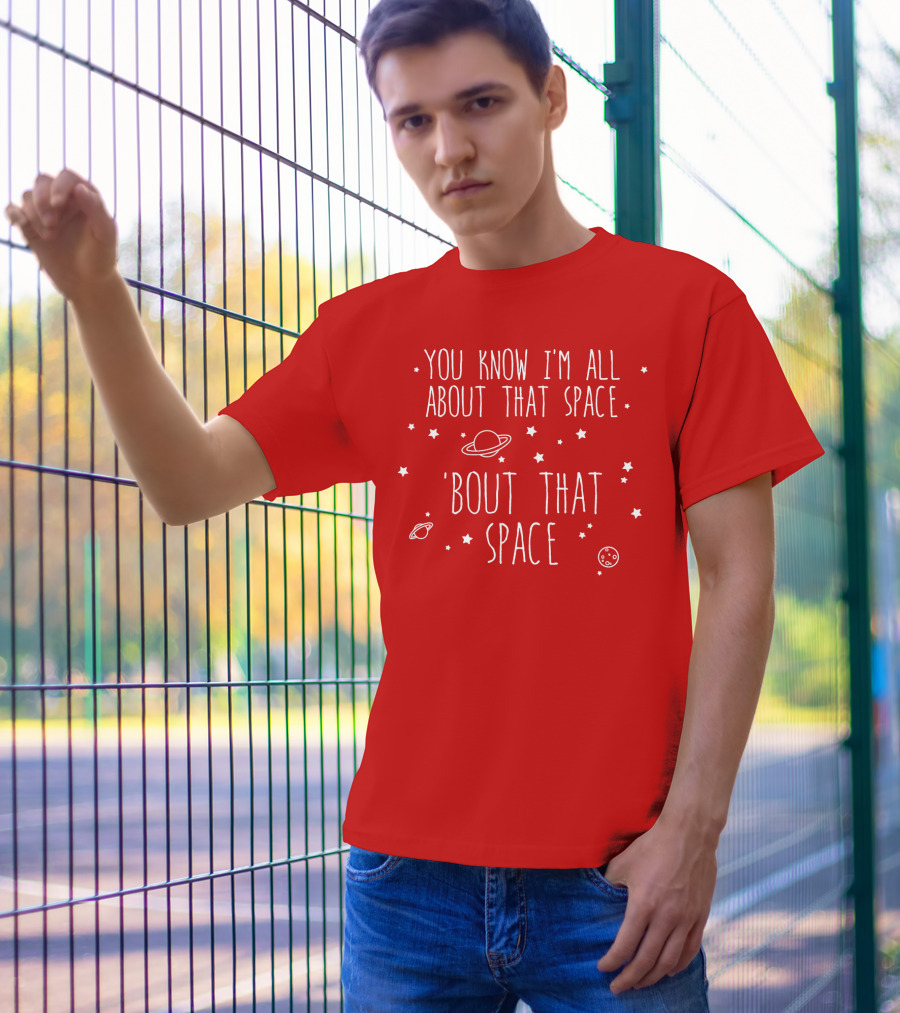 You Know I'm All About That Space 'Bout That Space With Planets And Stars T-Shirt