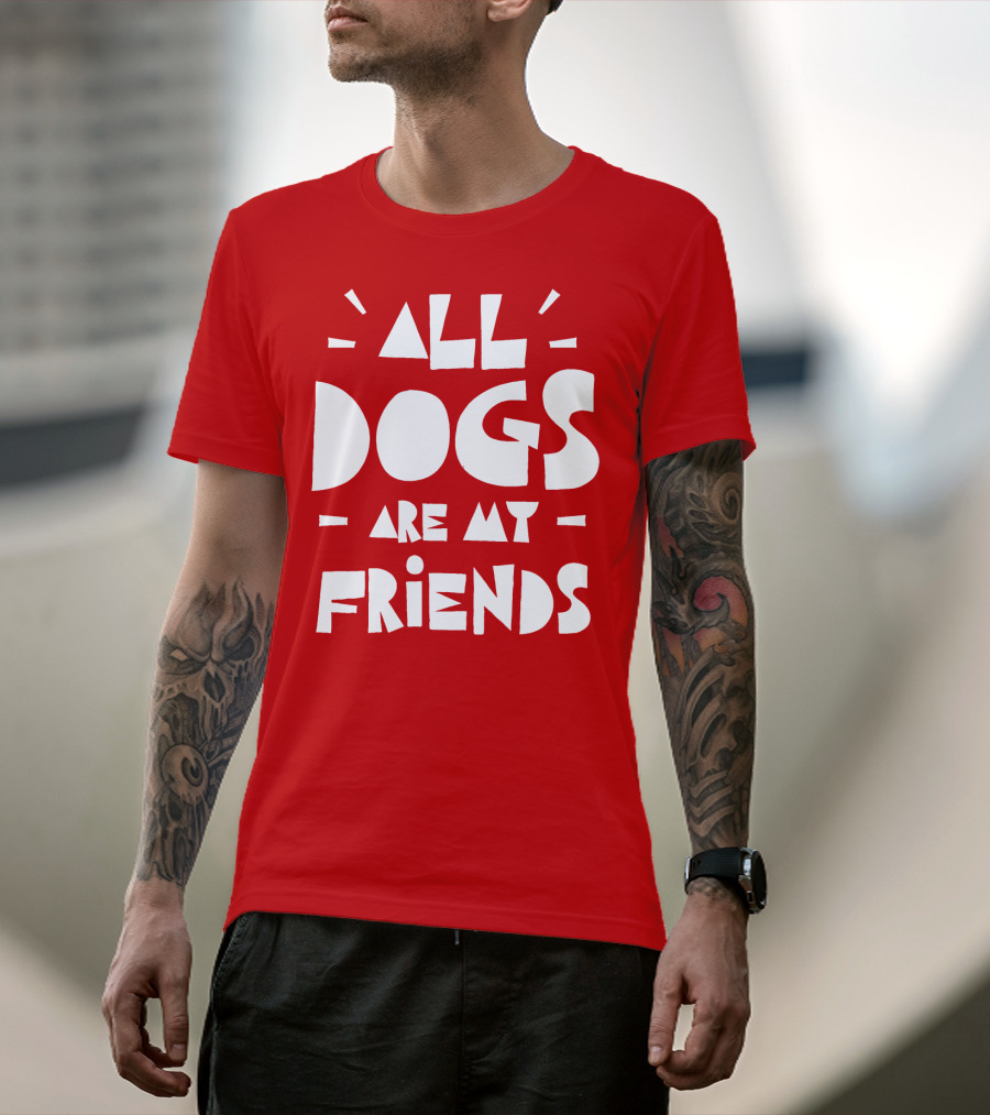 All Dogs Are My Friends T-Shirt