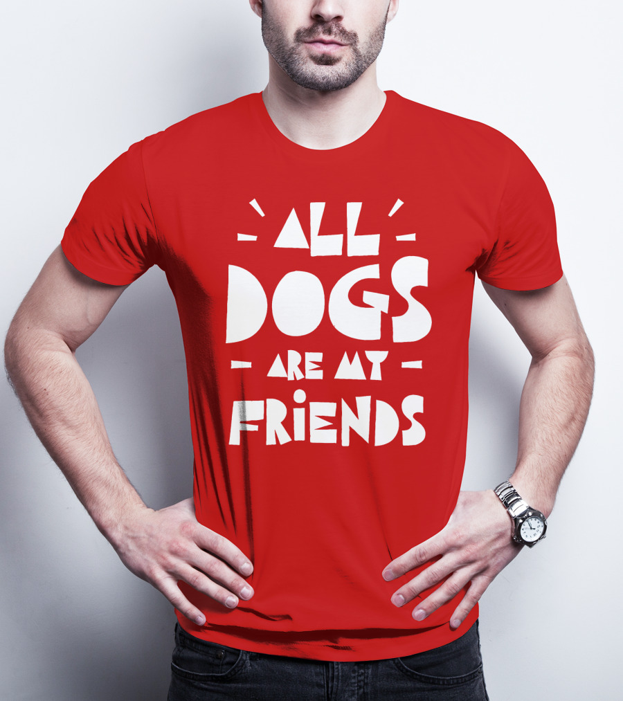 All Dogs Are My Friends T-Shirt
