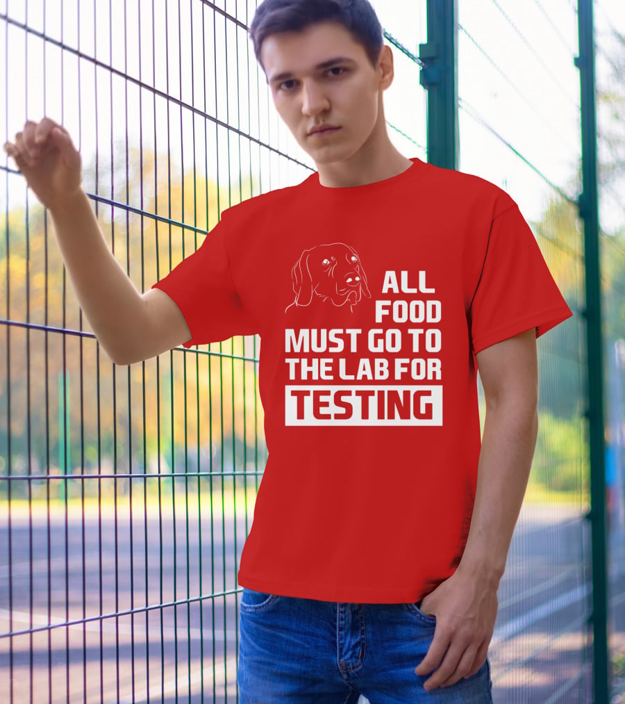 All Food Must Go To The Lab For Testing Dog Humor T-Shirt