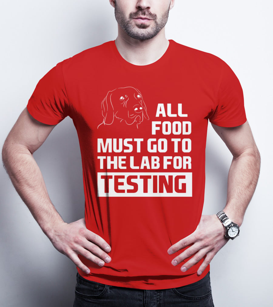 All Food Must Go To The Lab For Testing Dog Humor T-Shirt
