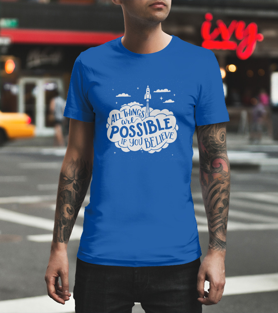 All Things Are Possible If You Believe Rocket In Cloudy Sky T-Shirt