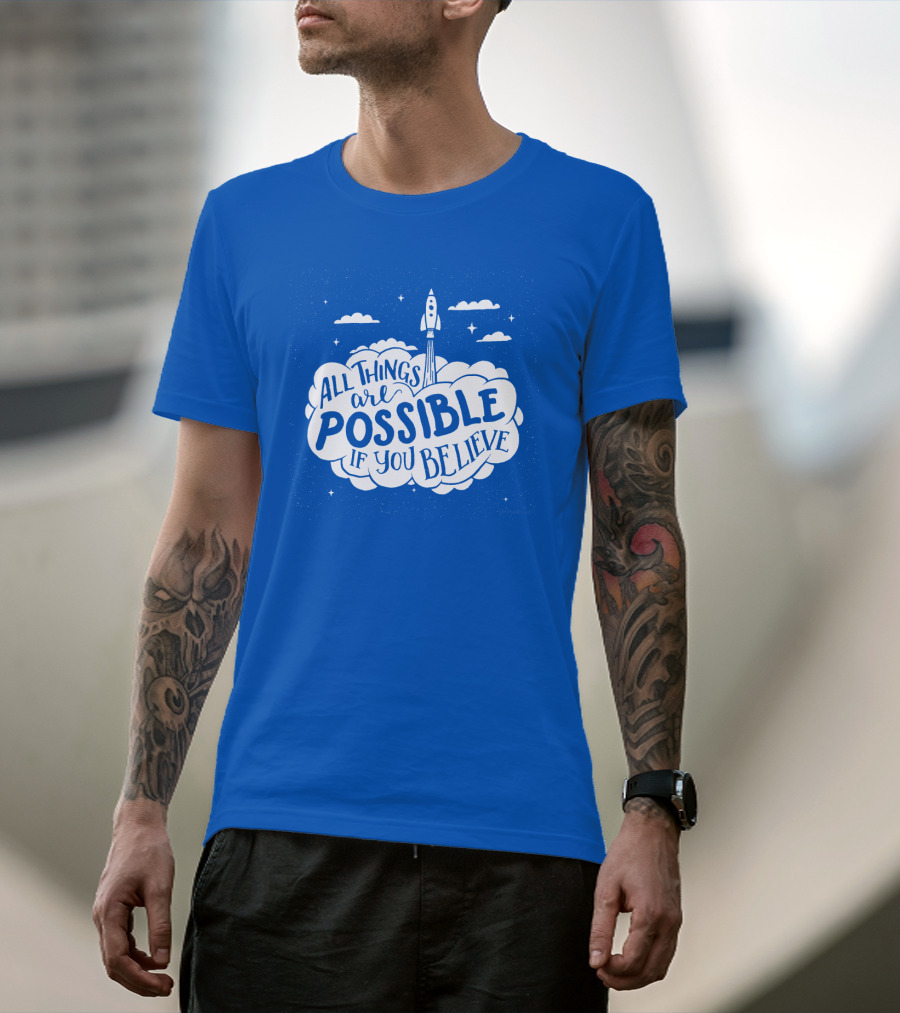 All Things Are Possible If You Believe Rocket In Cloudy Sky T-Shirt