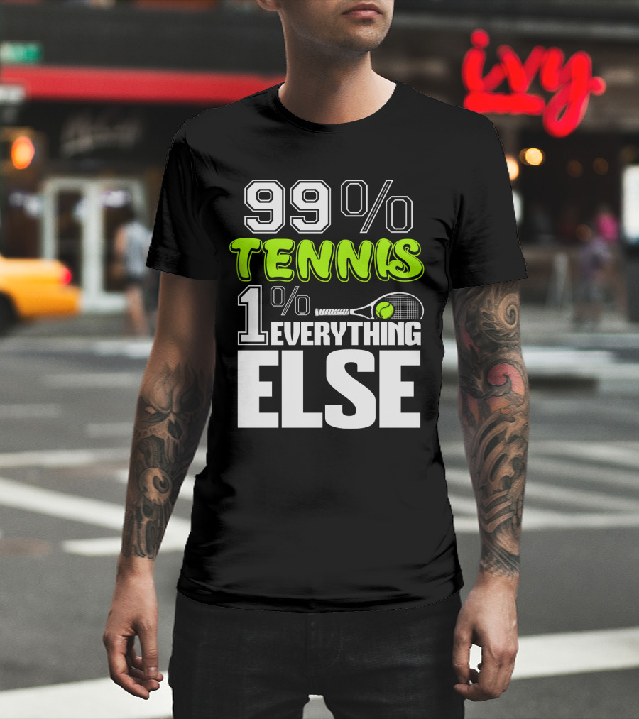 99% TENNIS 1% EVERYTHING ELSE T-Shirt