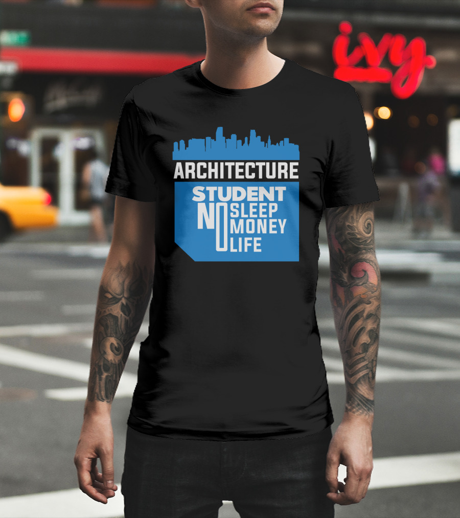 Architecture Student Life No Sleep No Money City Skyline T-Shirt