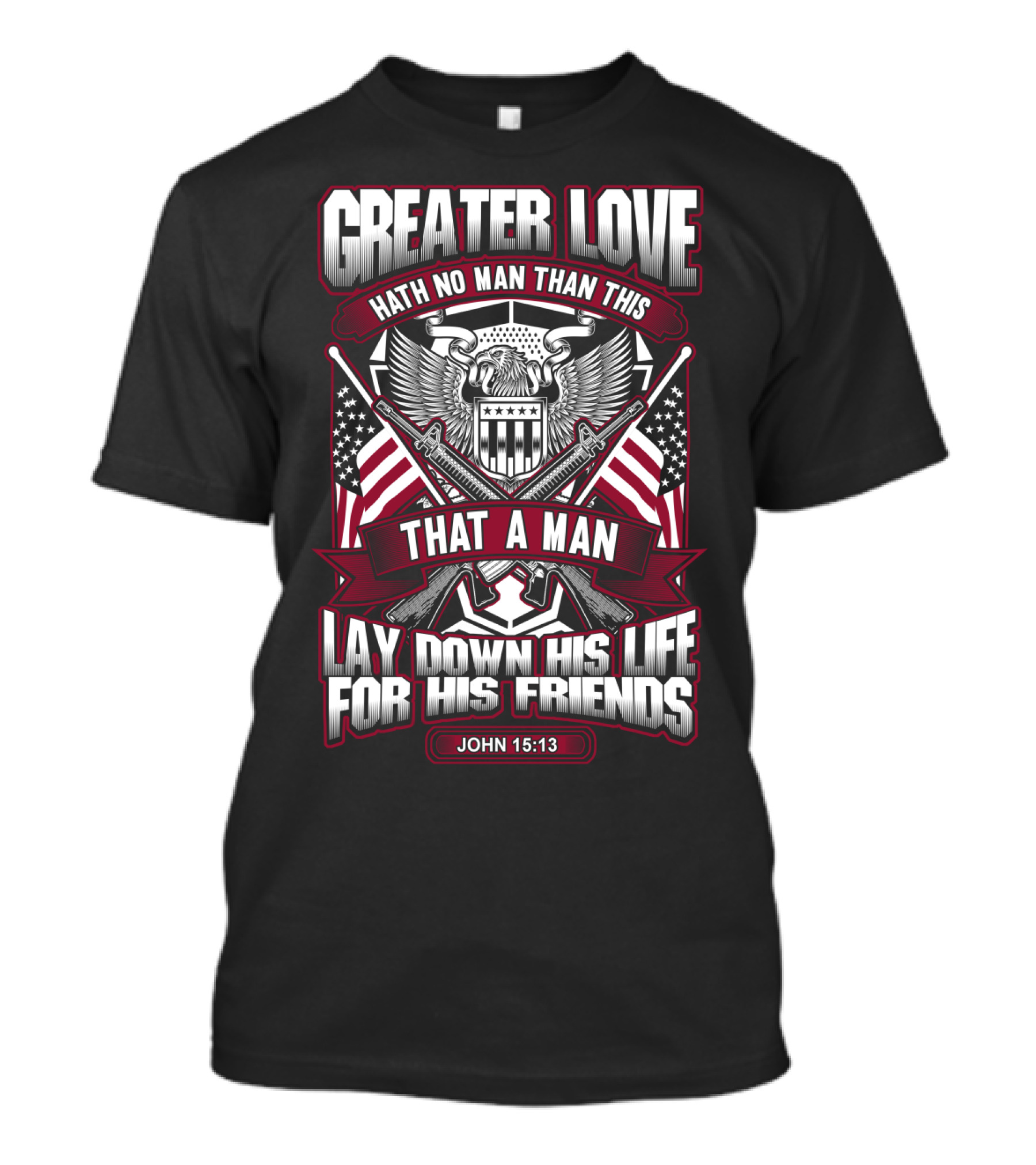 GREATER LOVE JOHN 15:13 ARMY VETERAN FLAG EAGLE ICONIC T-Shirt