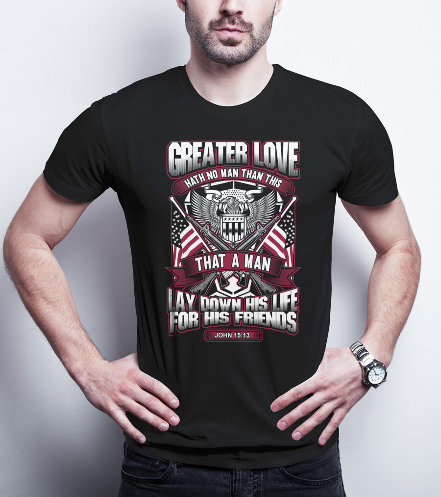 GREATER LOVE JOHN 15:13 ARMY VETERAN FLAG EAGLE ICONIC T-Shirt