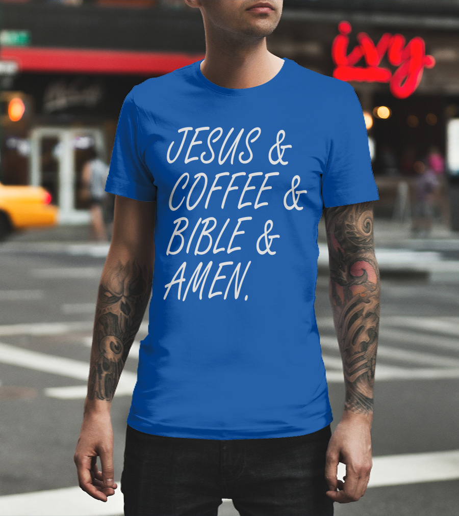 JESUS And COFFEE And BIBLE And AMEN T-Shirt