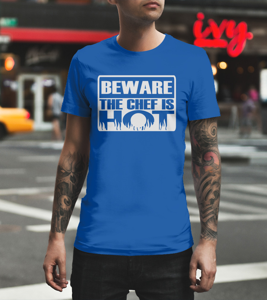 BEWARE THE CHEF IS HOT Flame Text T-Shirt
