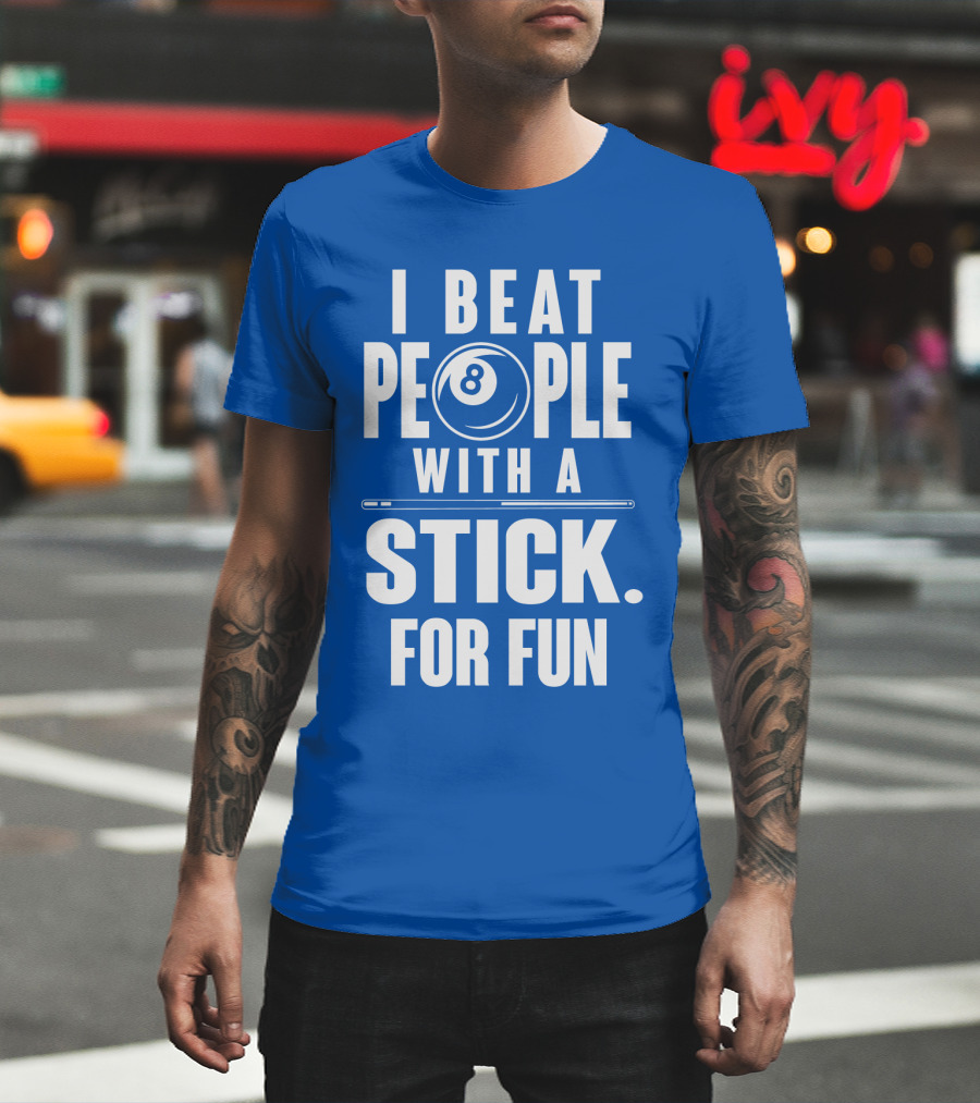 I Beat People With A Stick For Fun Billiards 8 Ball T-Shirt