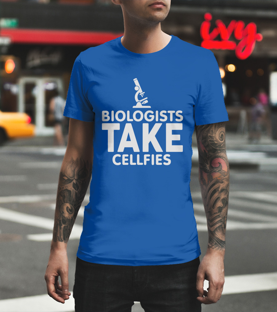Biologists Take Cellfies Microscope T-Shirt