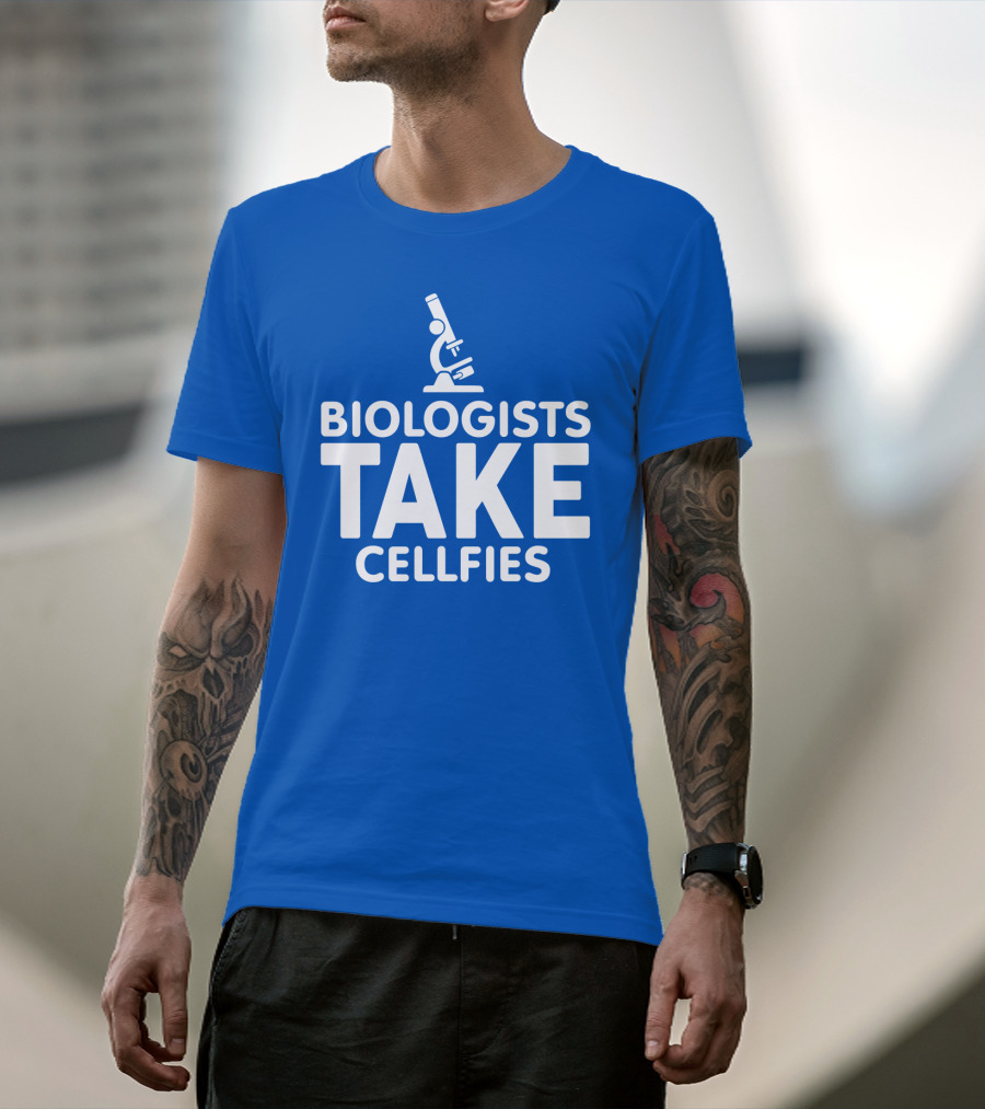 Biologists Take Cellfies Microscope T-Shirt