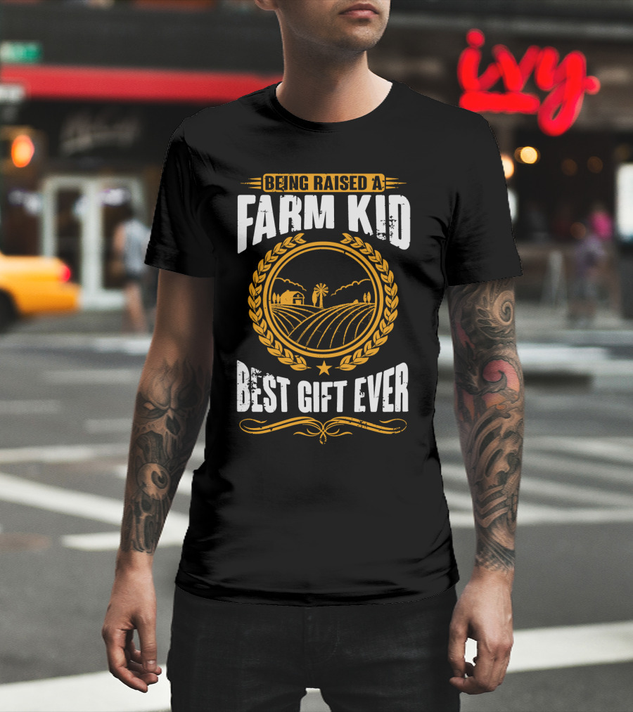 Being Raised A Farm Kid Best Gift Ever T-Shirt