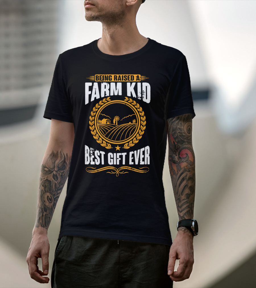 Being Raised A Farm Kid Best Gift Ever T-Shirt