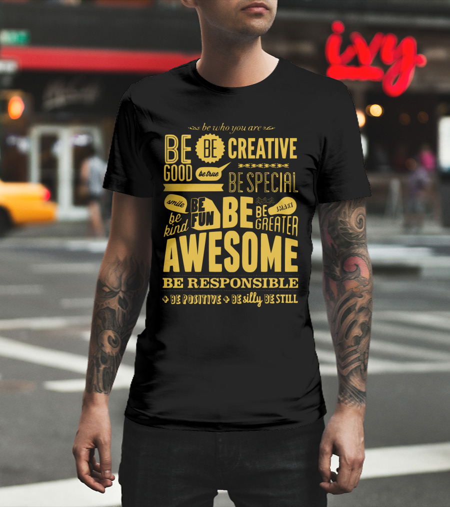 Be Who You Are Be Awesome Be Creative Be Good Be True Be Special Be Kind Smile Be Fun Be Greater Be Responsible Be Positive Be Silly Be Still T-Shirt