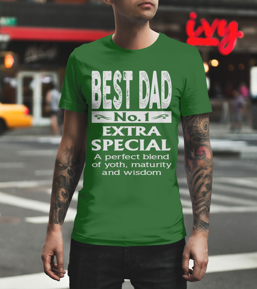BEST DAD No. 1 EXTRA SPECIAL A Perfect Blend Of Youth Maturity And Wisdom T-Shirt