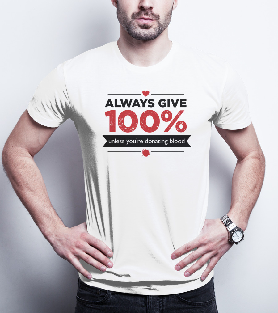 Always Give 100% Unless You're Donating Blood Heart Motif T-Shirt
