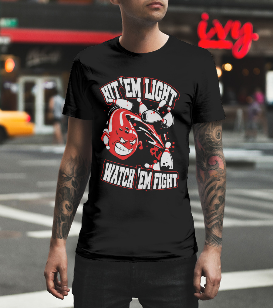 Hit 'Em Light Watch 'Em Fight Bowling Fights T-Shirt