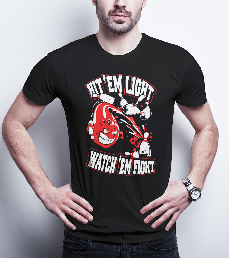 Hit 'Em Light Watch 'Em Fight Bowling Fights T-Shirt