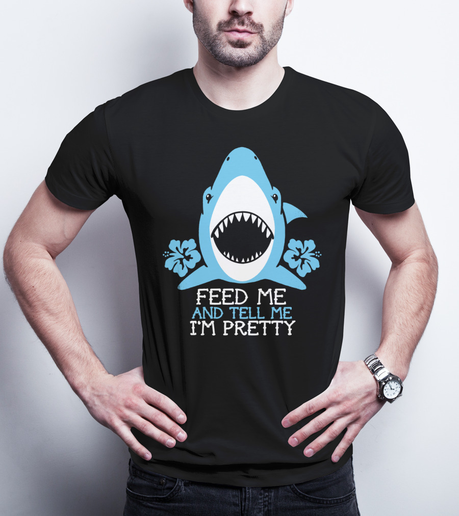 Feed ME And Tell ME I'm Pretty Shark With Flowers T-Shirt